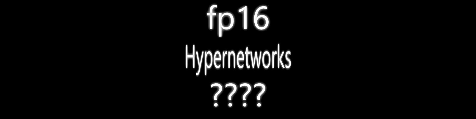 Convert Hypernetworks to fp16 | Civitai